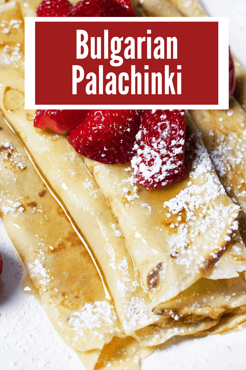 Palachinki (Honey Butter Filled Crepes) from Bulgaria - The Foreign Fork